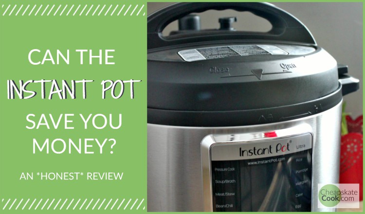 Can the Instant Pot Save You Money? • Cheapskate Cook