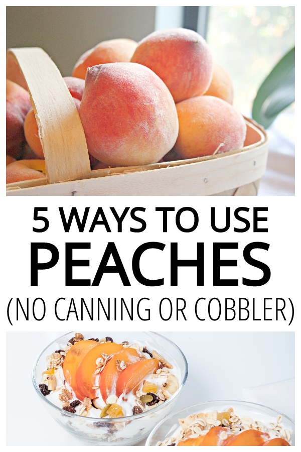 5 Ways to Use Peaches (no canning or cobbler!) • Cheapskate Cook